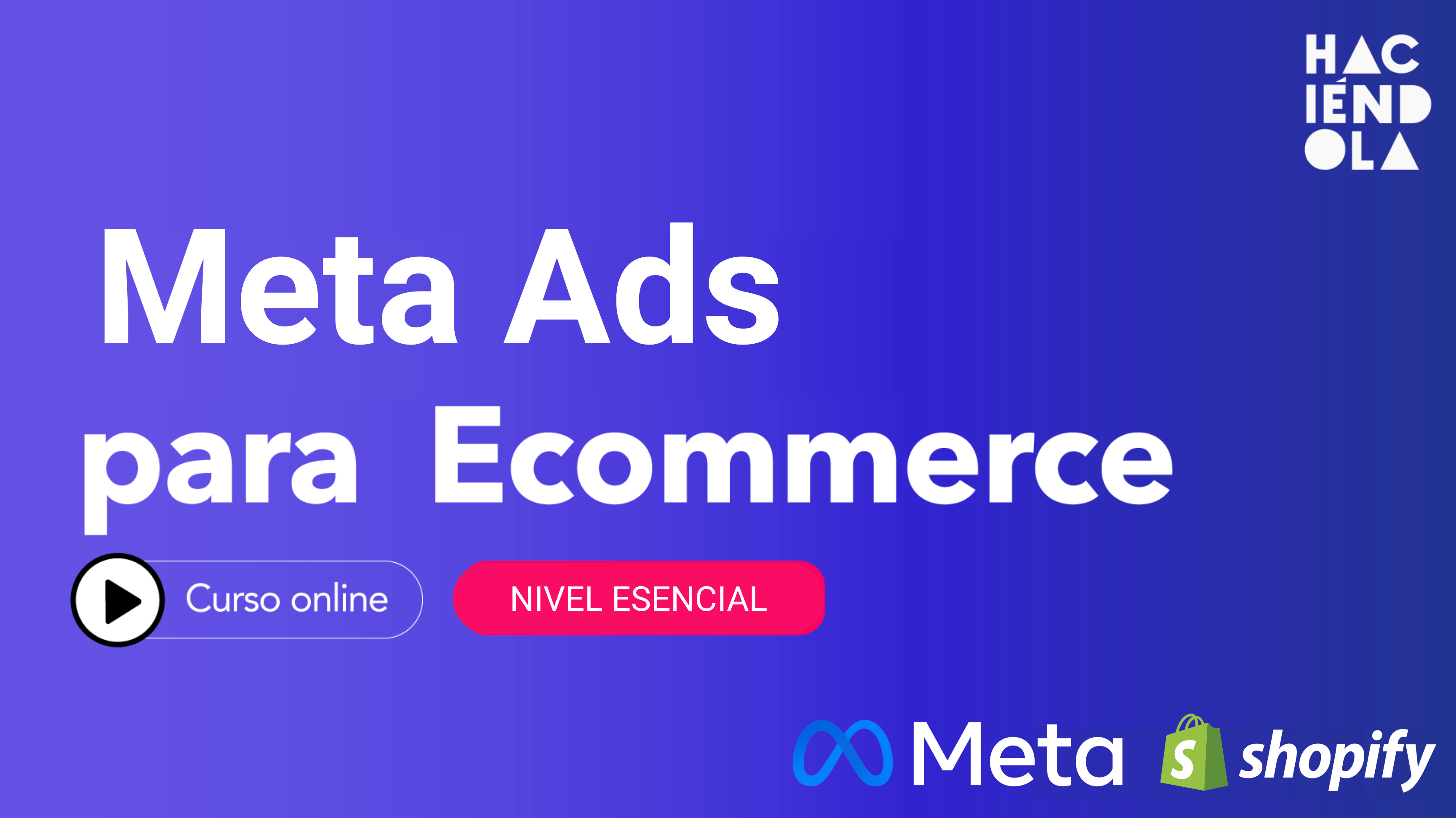 Curso Online Meta Ads Esencial Para Ecommerce – Haciendola